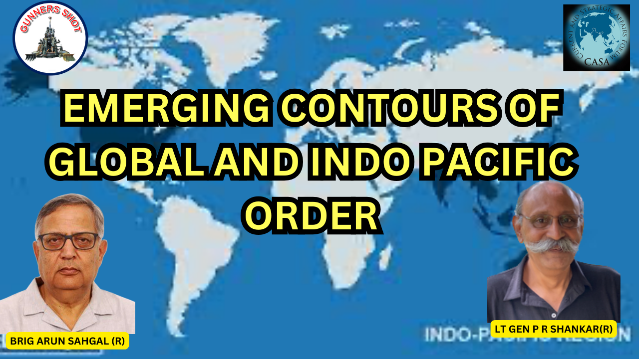Emerging Contours of Global and Indo Pacific Order – Gunners Shot