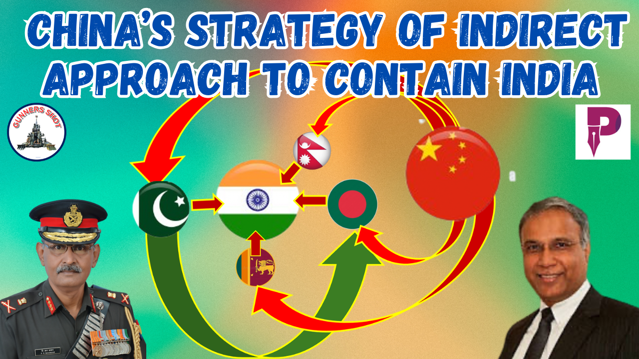 CHINA’S STRATEGY OF INDIRECT APPROACH TO CONTAIN INDIA – Gunners Shot