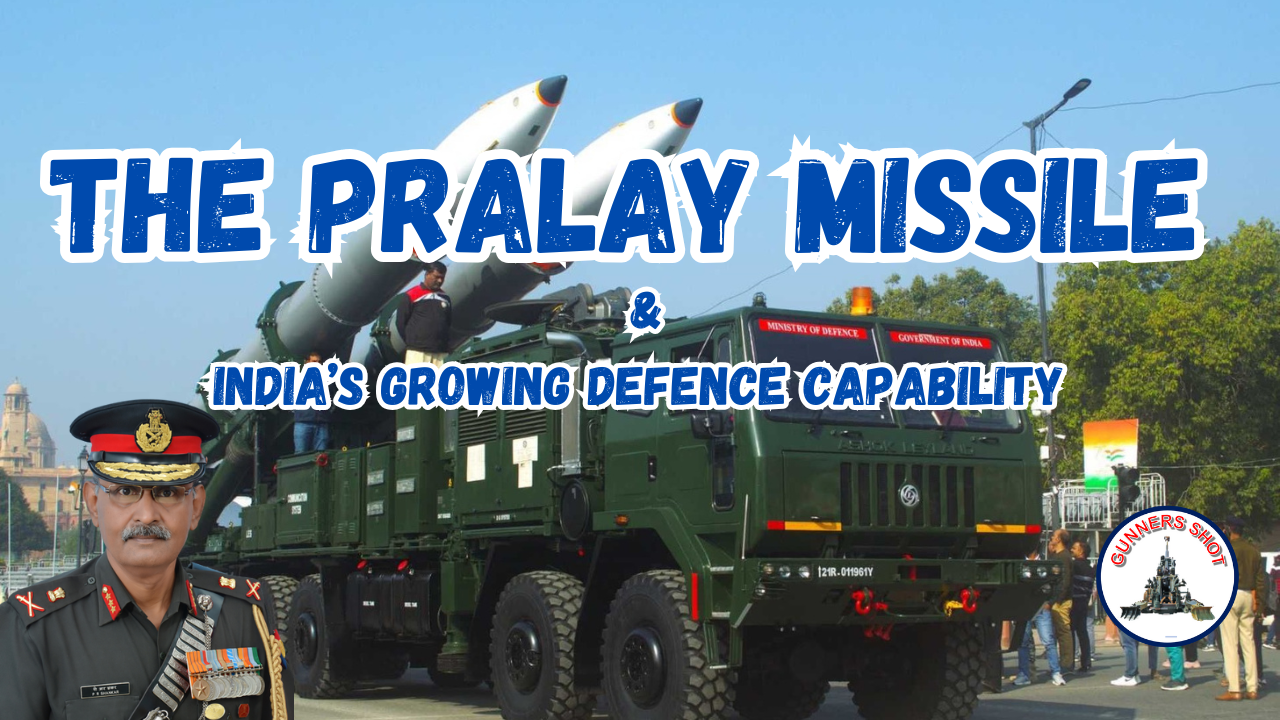The Pralay Missile and India’s Growing Defence Capability – Gunners Shot