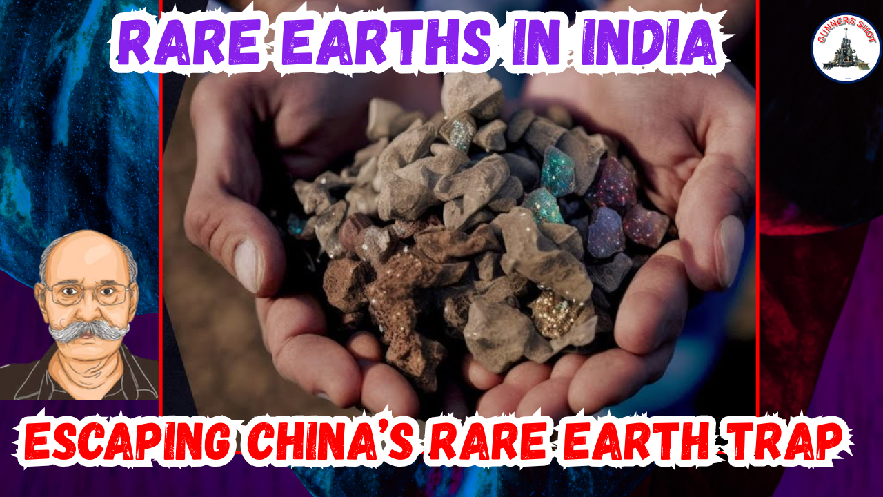 RARE EARTHS IN INDIA AND ESCAPING CHINA’S RARE EARTH TRAP – Gunners Shot